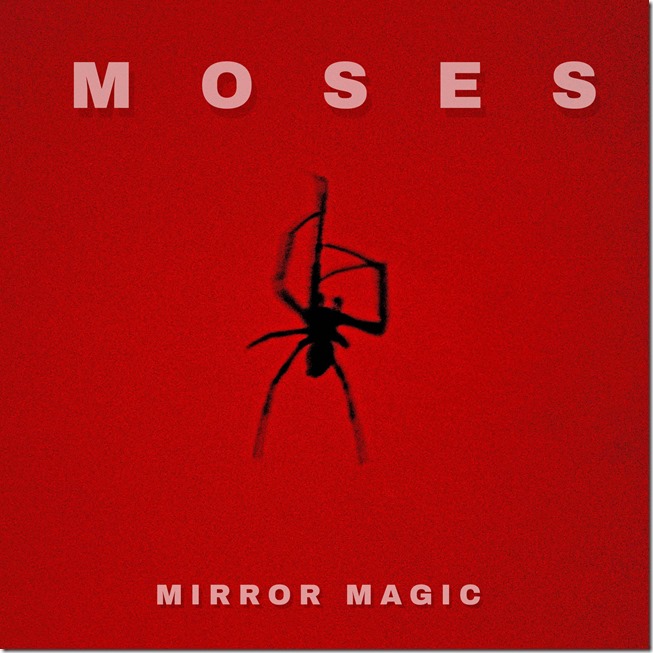 Moses – Mirror Magic | Aural Aggravation